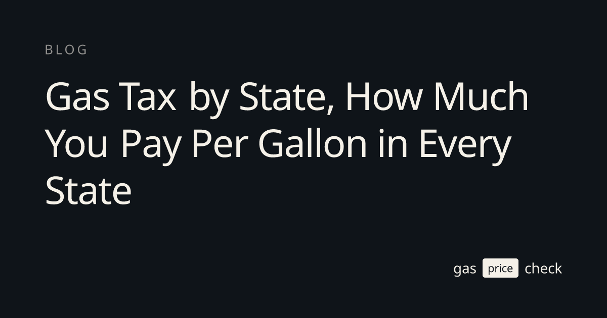 Gas Tax by State, How Much You Pay Per Gallon in Every State, Gas Price ...